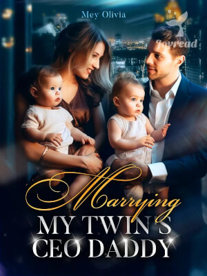 Marrying My Twin's CEO Daddy Novel Read Online, by Mey Olivia - Read Billionaire Stories @ Joyread