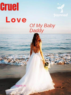 Cruel Love Of My Baby Daddy Novel Read Online, by Angela Shyna - Read Billionaire Stories @ Joyread