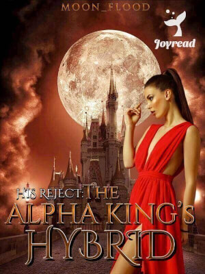 Chapter 1 Rejection,His Reject: The Alpha King's Hybrid @ Joyread
