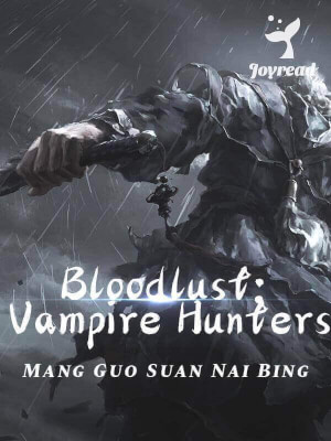 Chapter 302 The Eight Diagram Tactics,Bloodlust: Vampire Hunters @ Joyread
