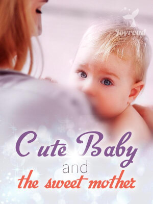 Chapter 63 I Listen To Her Tonight,Cute Baby and the sweet mother @ Joyread